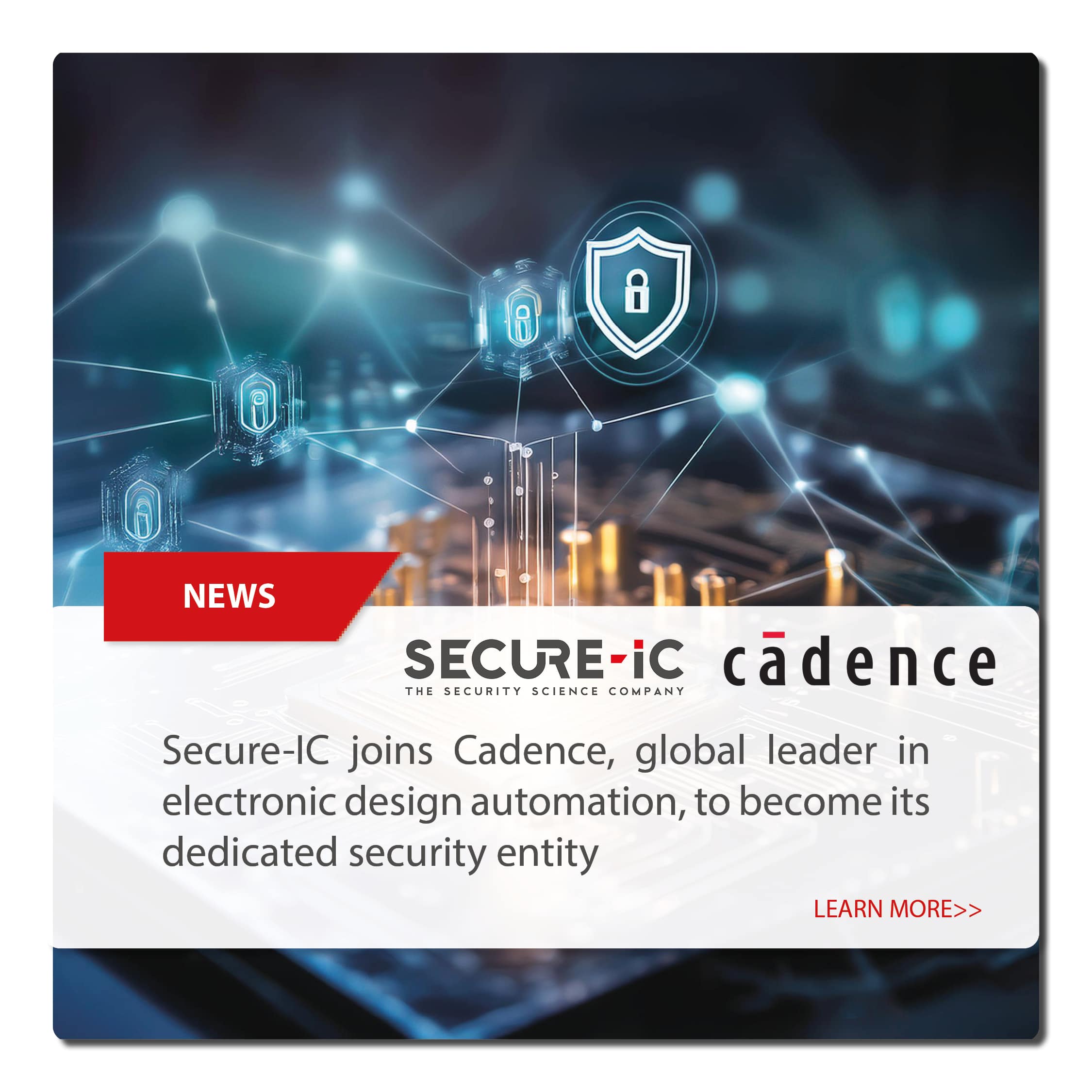 Secure-IC joins Cadence, global leader in electronic design automation, to become its dedicated ...